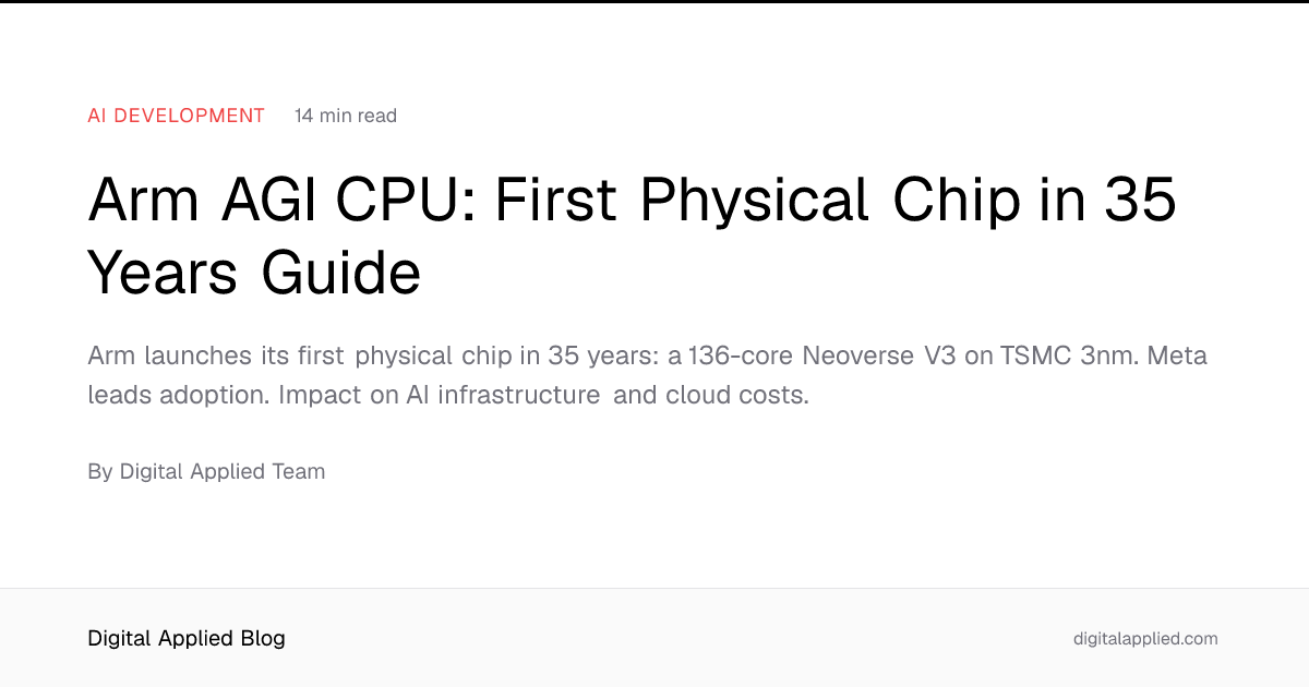 Arm AGI CPU: First Physical Chip in 35 Years Guide