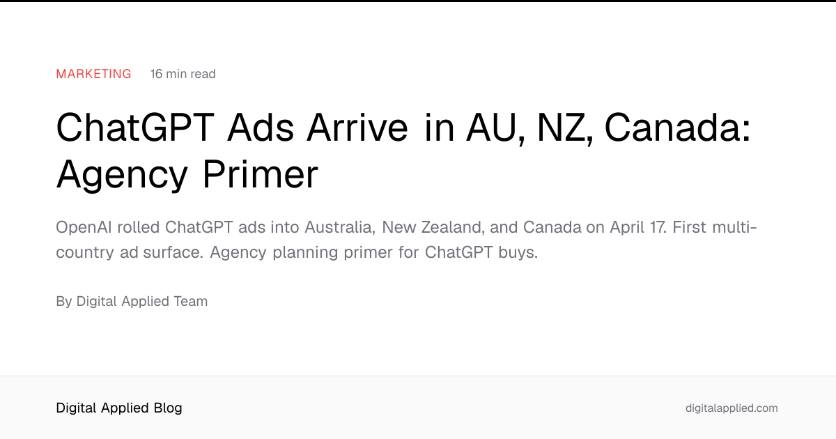 ChatGPT Ads Arrive in AU, NZ, Canada: Agency Primer