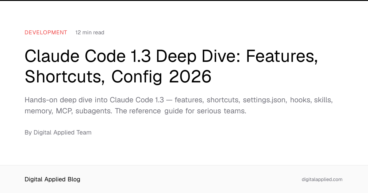 Claude Code 1.3 Deep Dive: Features, Shortcuts, Config 2026