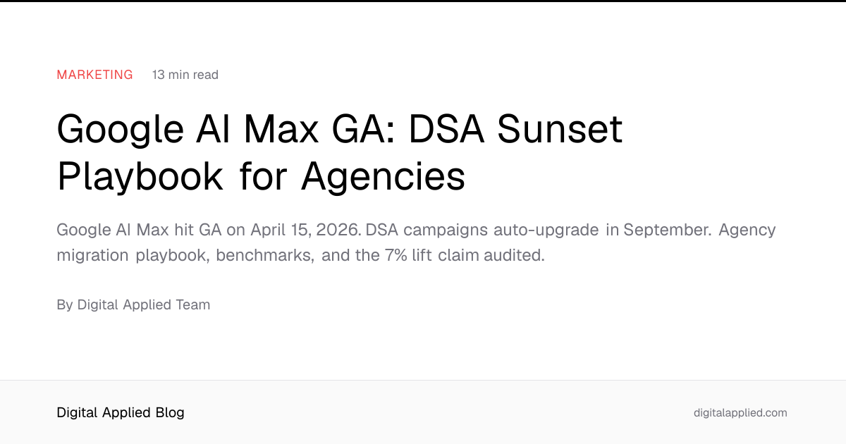 Google AI Max GA: DSA Sunset Playbook for Agencies