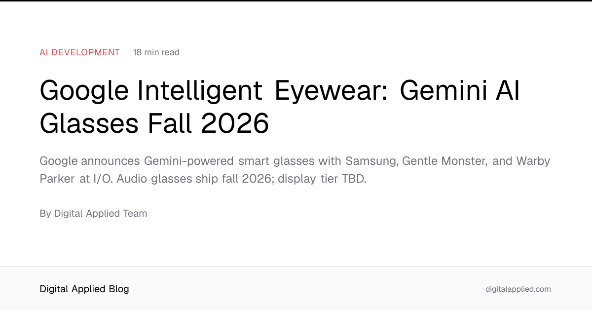 Google Intelligent Eyewear: Gemini AI Glasses Fall 2026