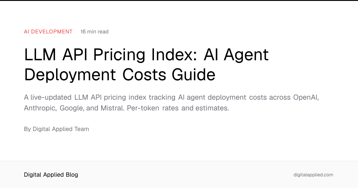 LLM API Pricing Index: AI Agent Deployment Costs Guide
